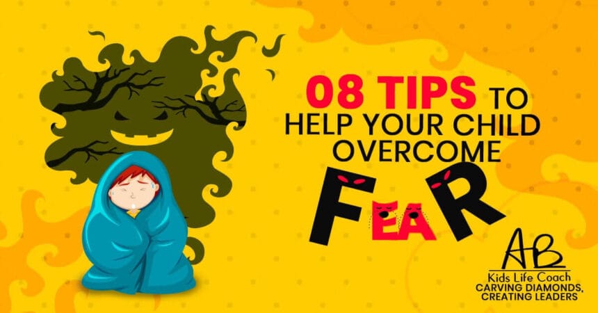 8 Tips To Help Your Child Overcome Fear - Ab