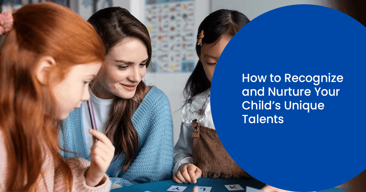 How to Recognize and Nurture Your Child’s Unique Talents